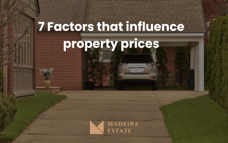 7 Factors that influence property prices - Madeira Estate